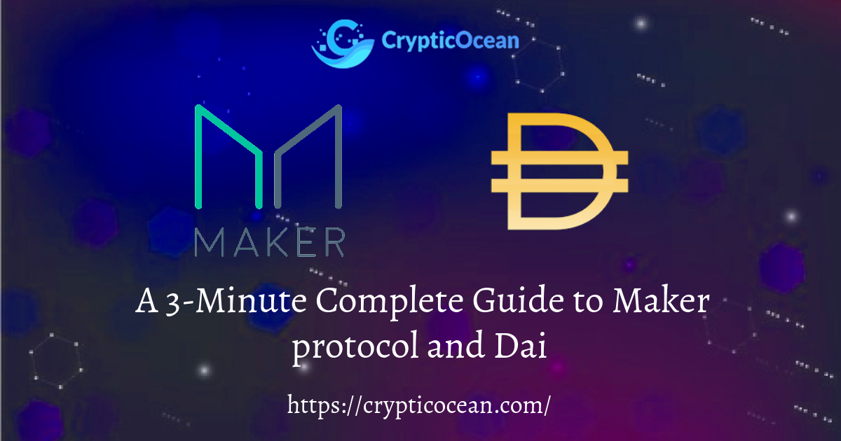 A 3-Minute Complete Guide To Maker Protocol And Dai - CrypticOcean Blog